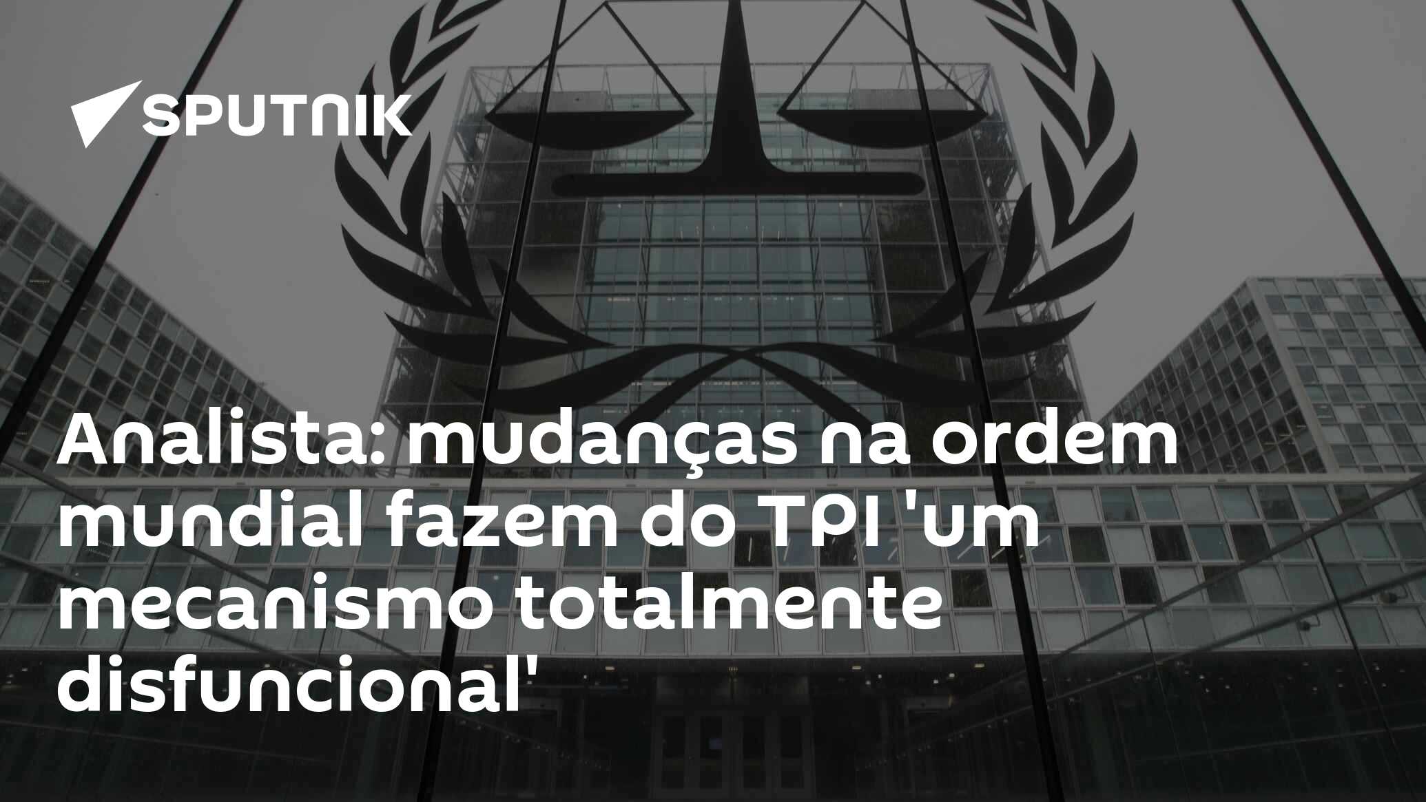 Analista: mudanças na ordem mundial fazem do TPI 'um mecanismo ...