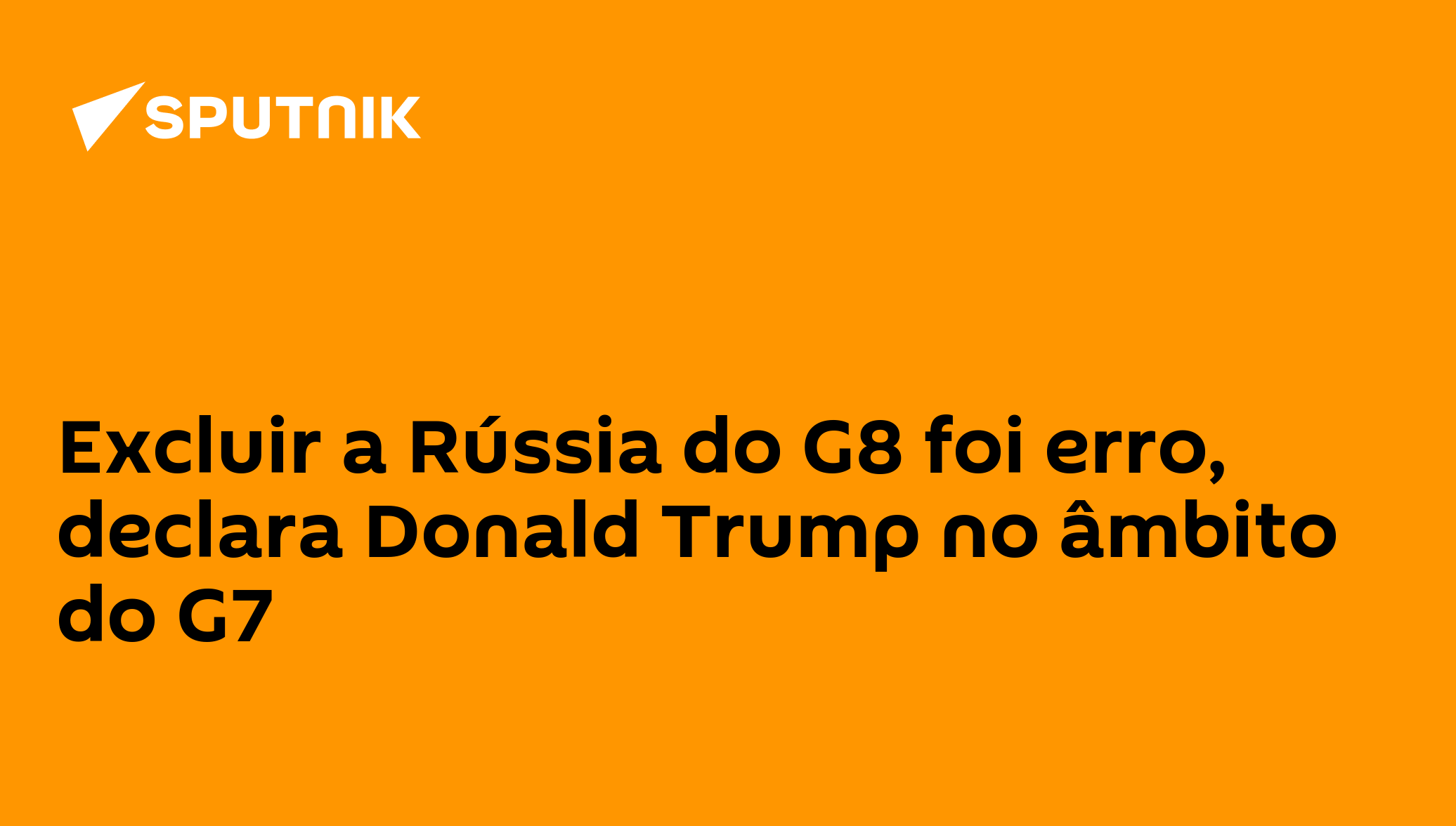 Excluir a Rússia do G8 foi erro, declara Donald Trump no âmbito do G7 - 16.06.2025, Sputnik Brasil