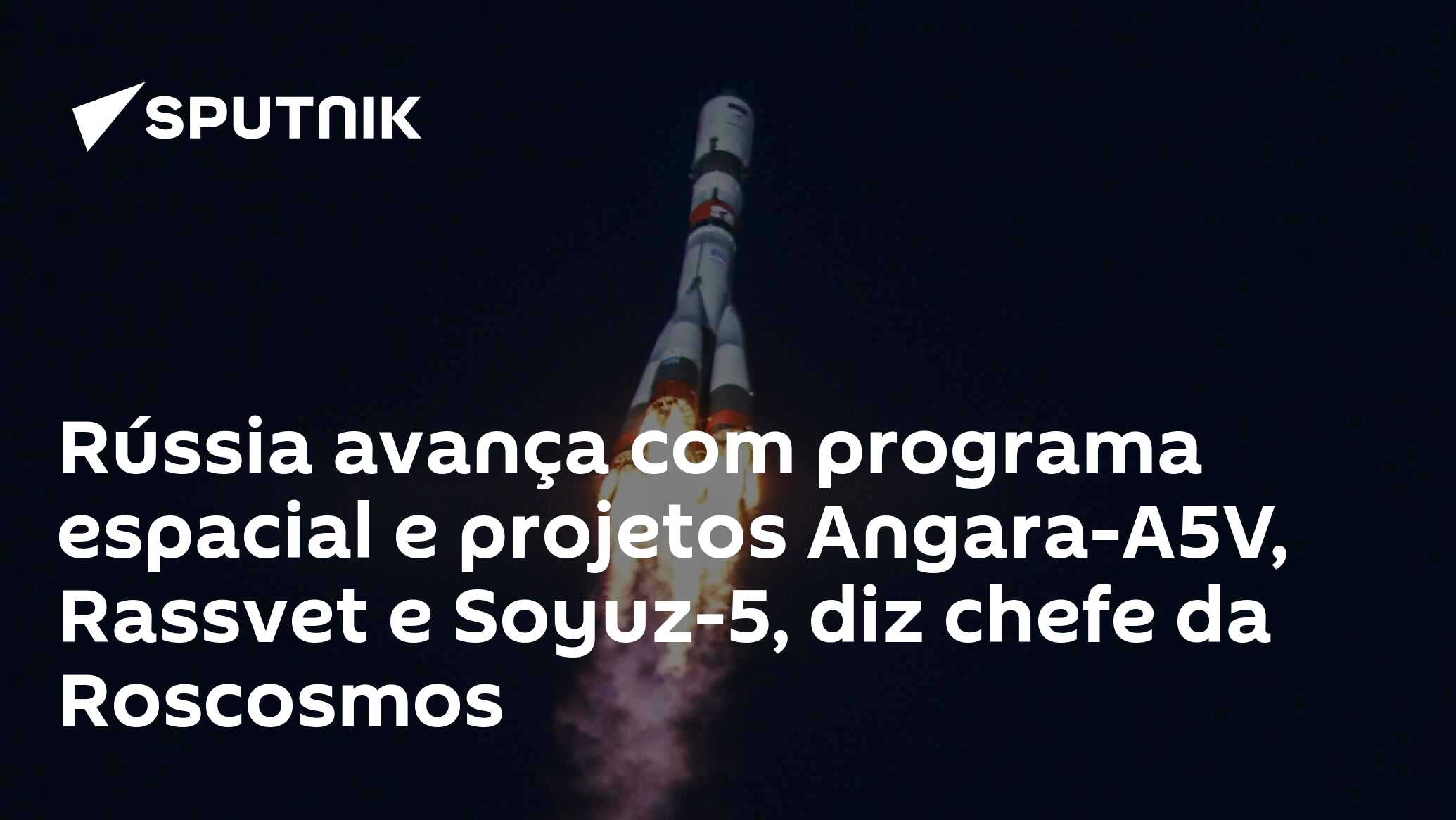 Rússia avança com programa espacial e projetos Angara-A5V, Rassvet e ...