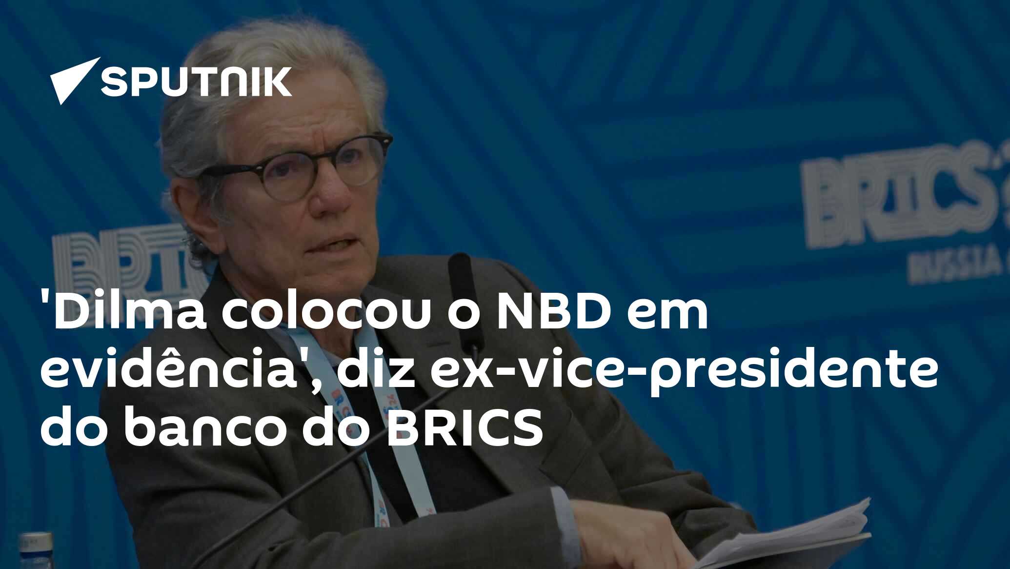 'Dilma colocou o NBD em evidência', diz ex-vice-presidente do banco do ...