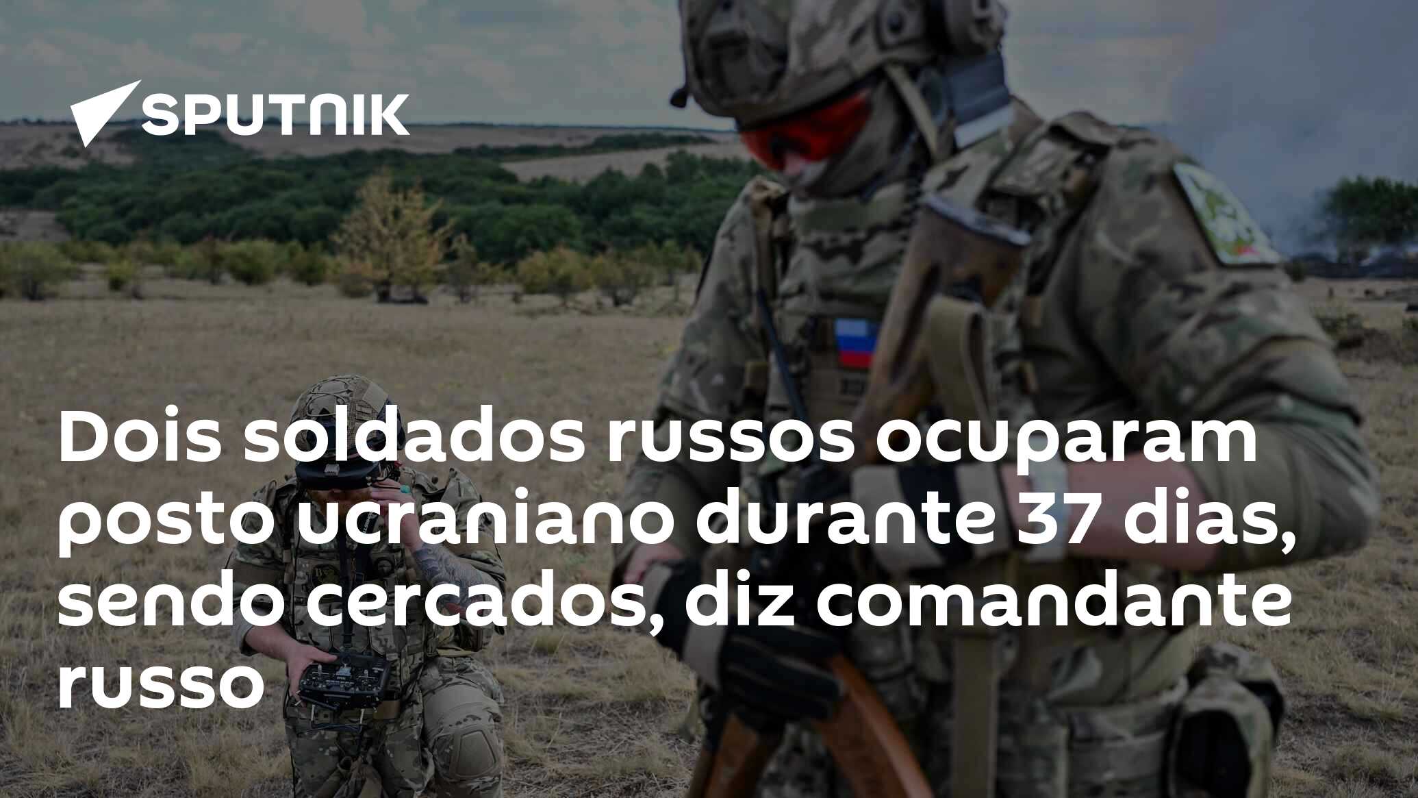 Dois soldados russos ocuparam posto ucraniano durante 37 dias, sendo ...