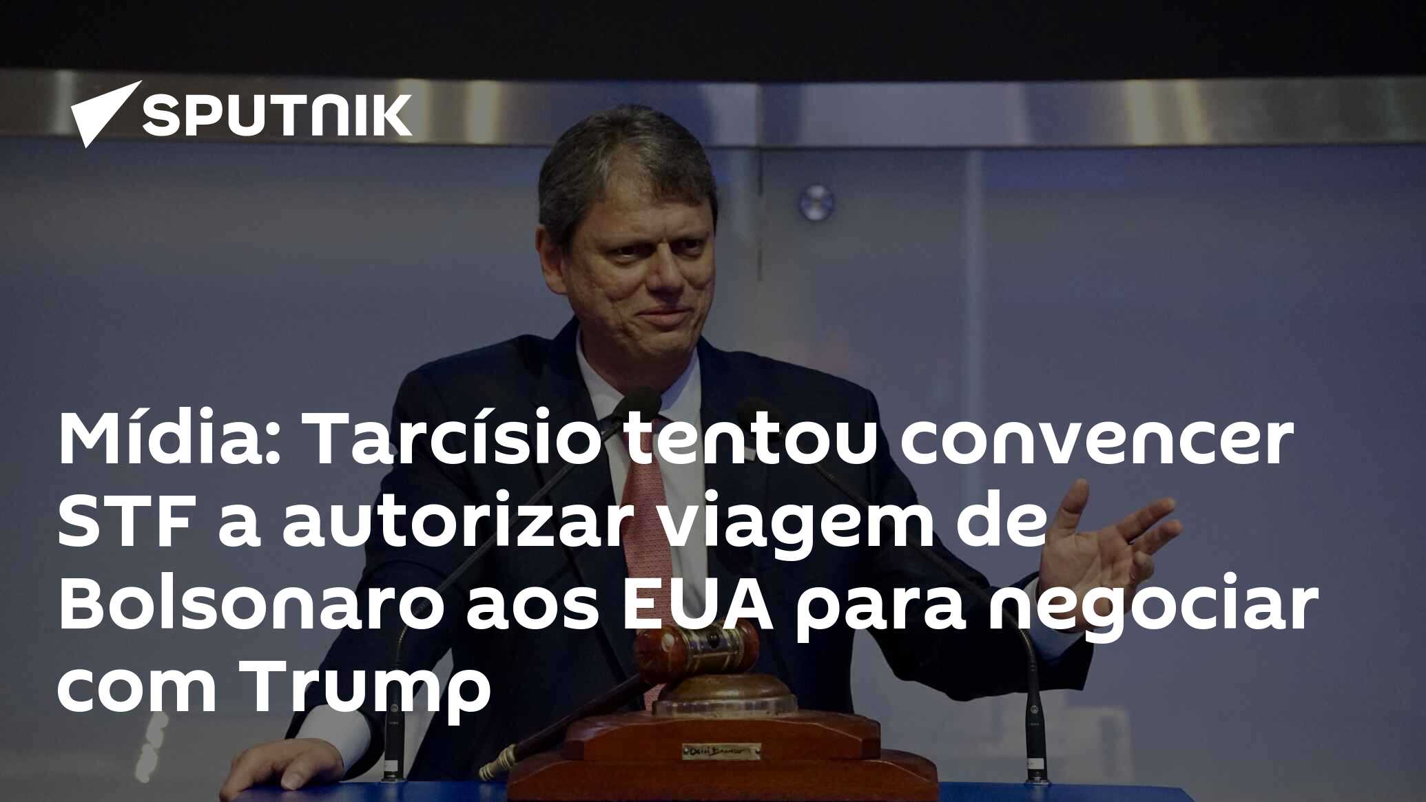 Mídia: Tarcísio tentou convencer STF a autorizar viagem de Bolsonaro ...