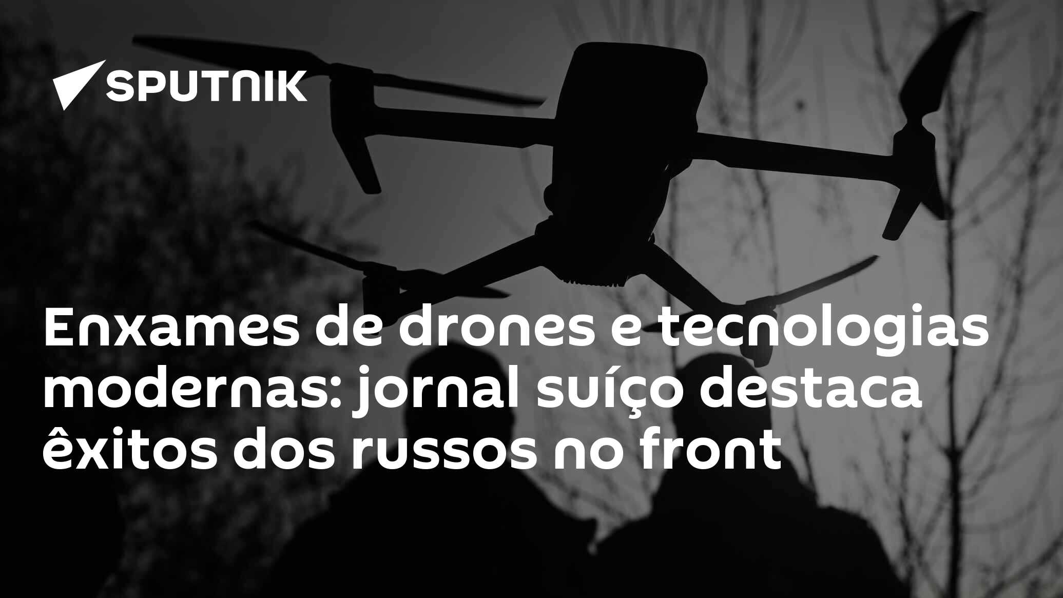 Enxames de drones e tecnologias modernas: jornal suíço destaca êxitos ...