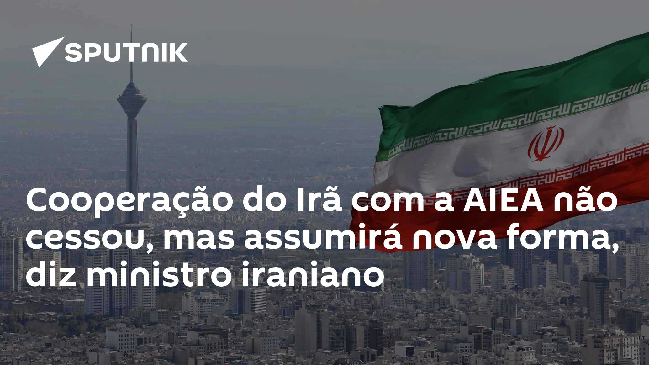 Cooperação do Irã com a AIEA não cessou, mas assumirá nova forma, diz ...