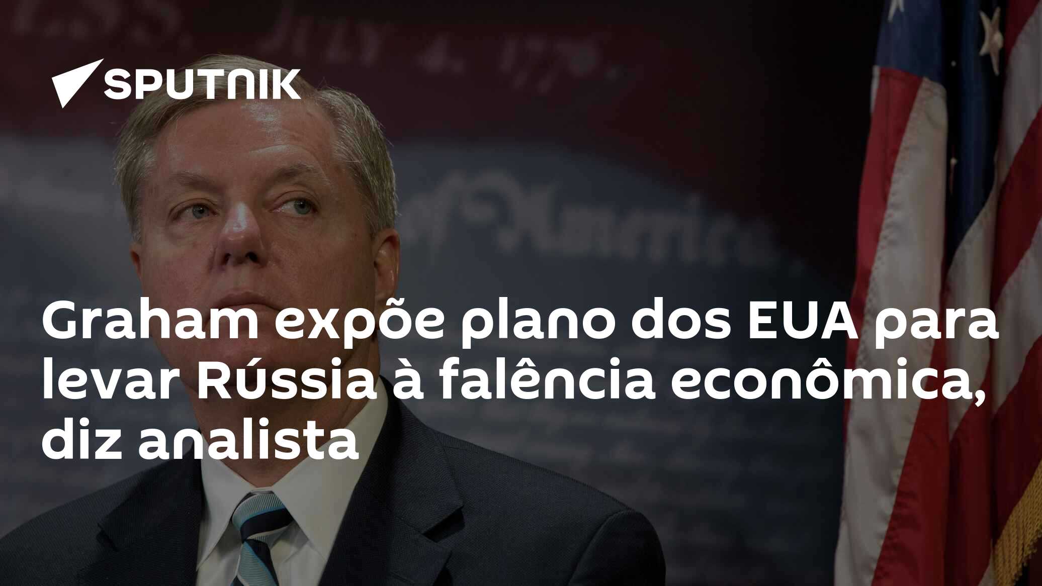 Graham expõe plano dos EUA para levar Rússia à falência econômica, diz ...