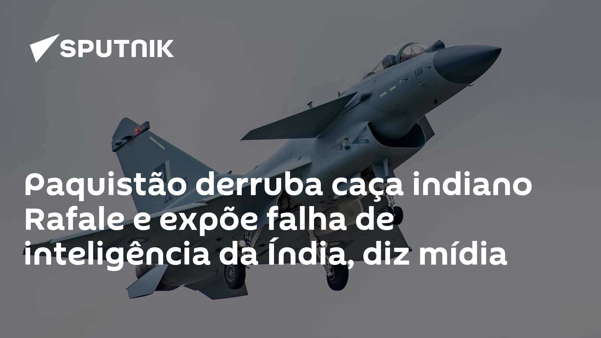 Paquistão derruba caça indiano Rafale e expõe falha de inteligência da ...