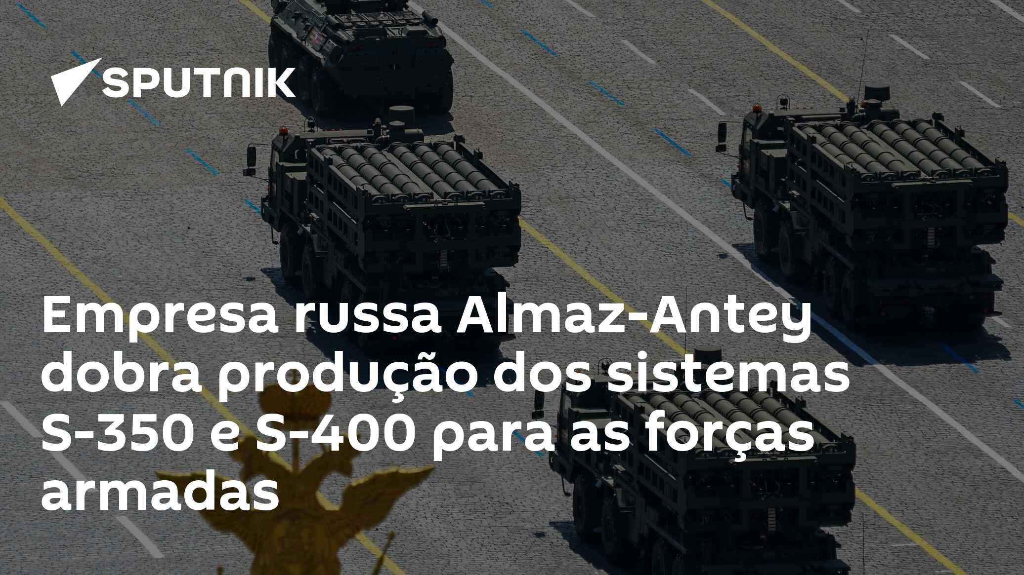 Empresa russa Almaz-Antey dobra produção dos sistemas S-350 e S-400 ...