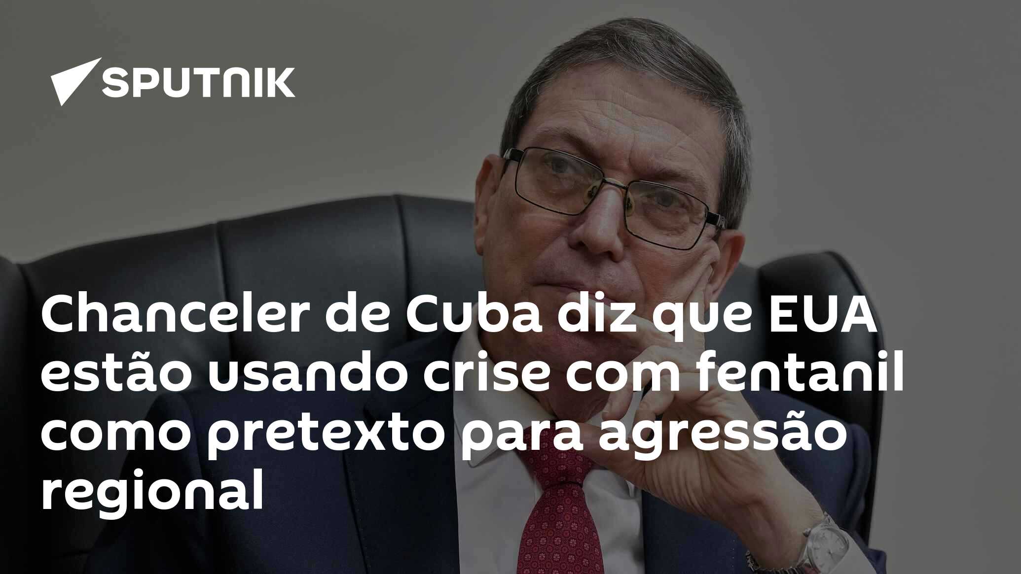 Chanceler de Cuba diz que EUA estão usando crise com fentanil como ...