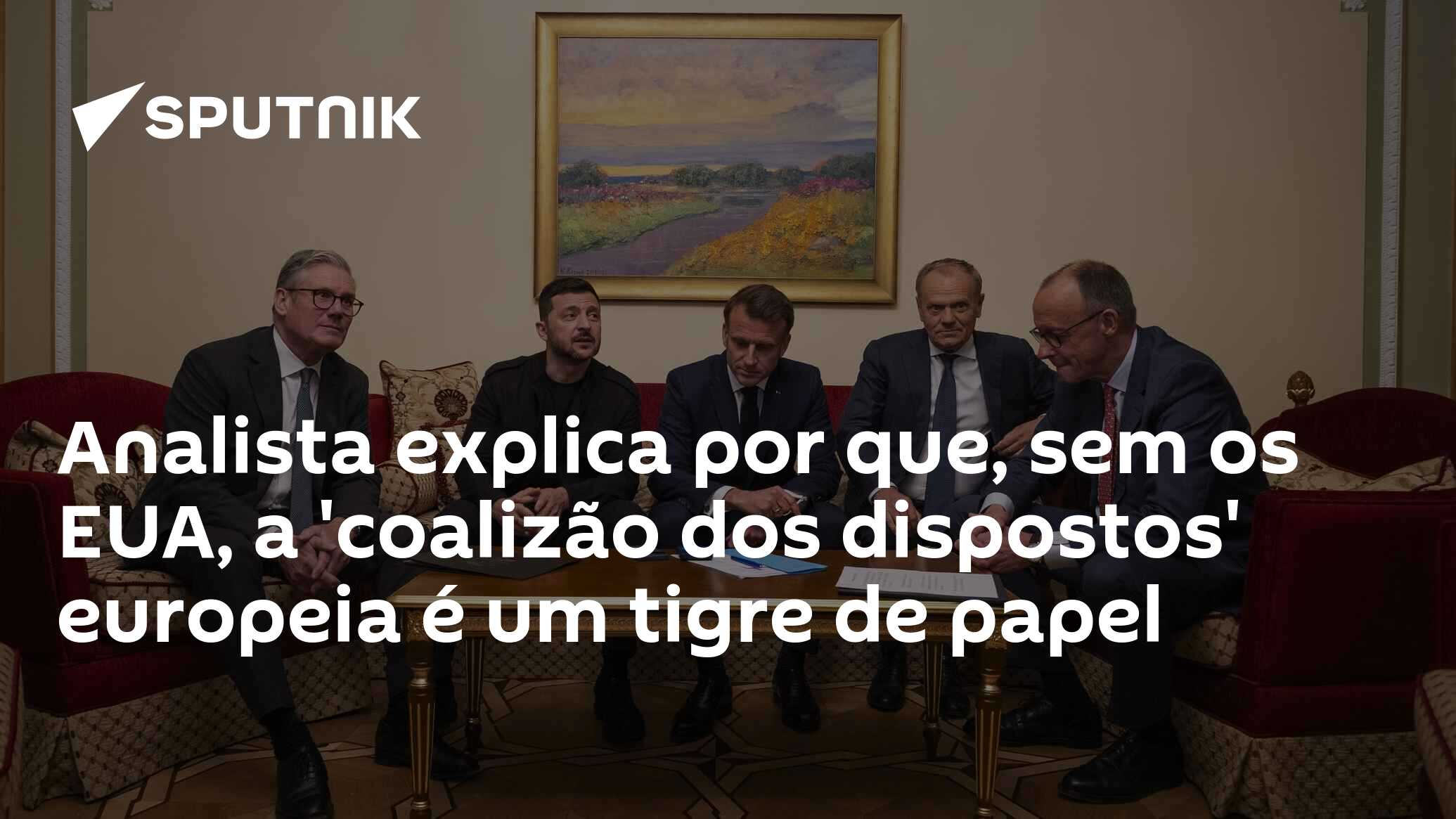 Analista explica por que, sem os EUA, a 'coalizão dos dispostos ...