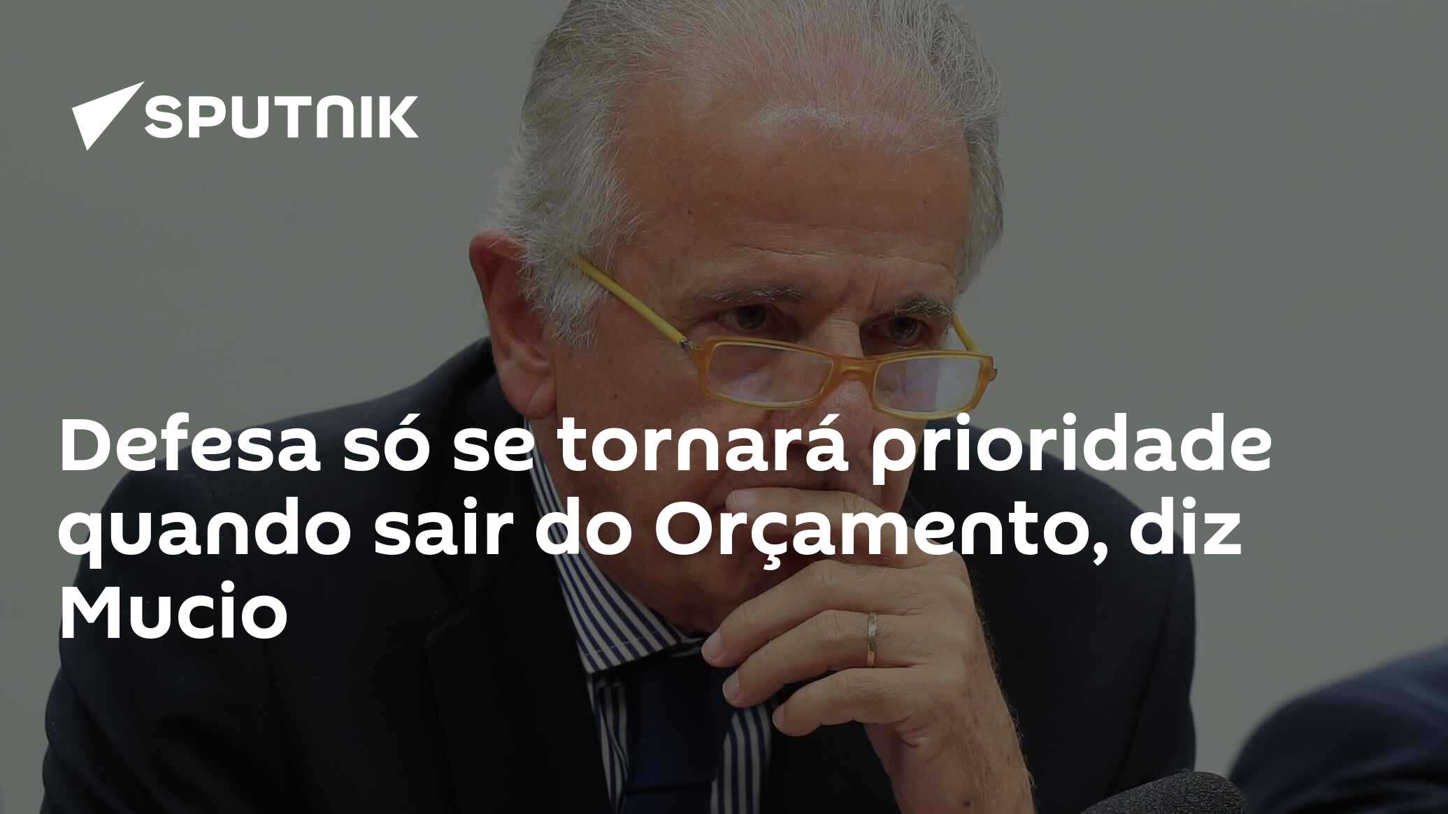 Defesa só se tornará prioridade quando sair do Orçamento, diz Mucio ...