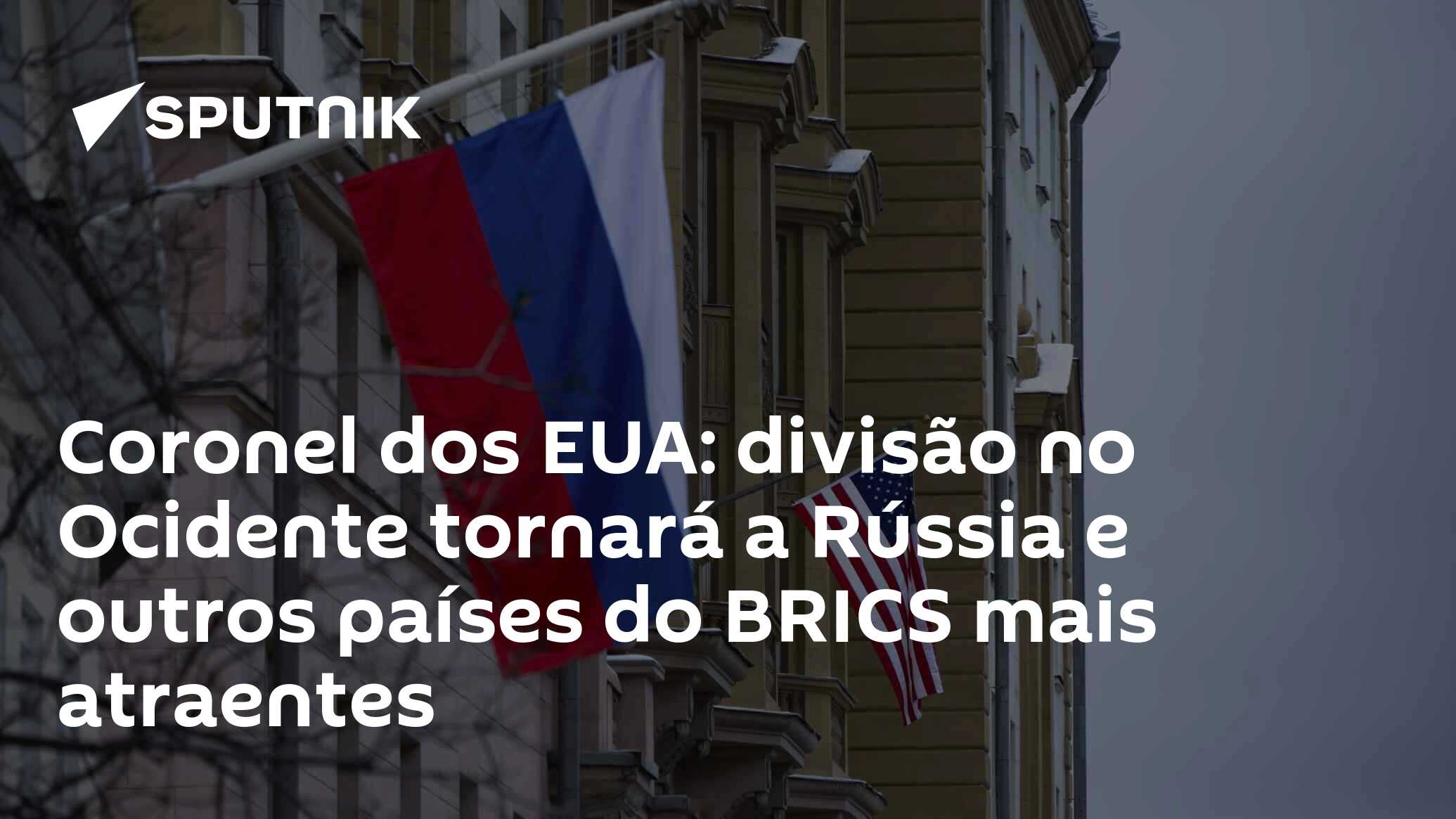 Coronel dos EUA: divisão no Ocidente tornará a Rússia e outros países ...