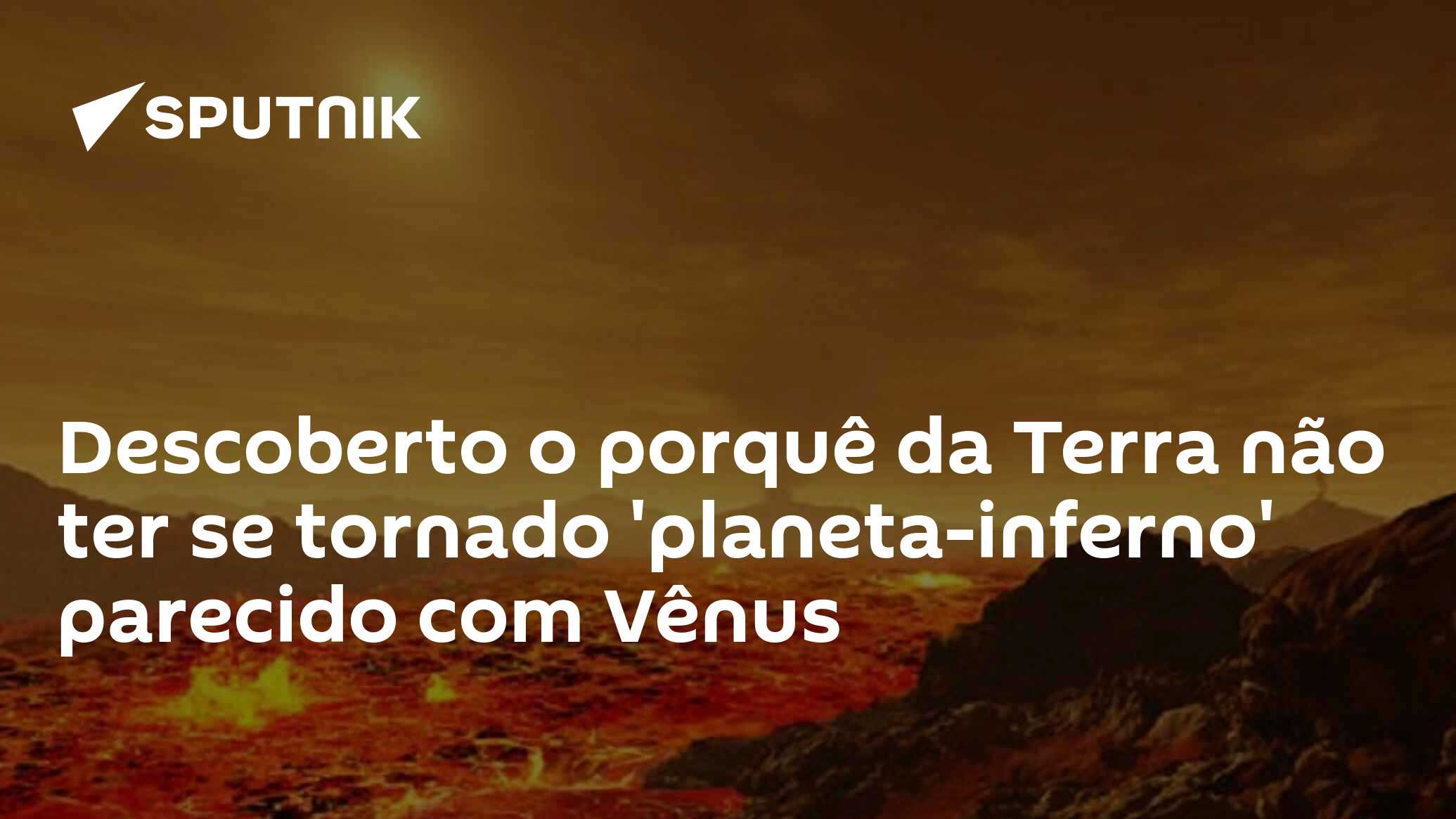 Descoberto o porquê da Terra não ter se tornado 'planeta-inferno ...