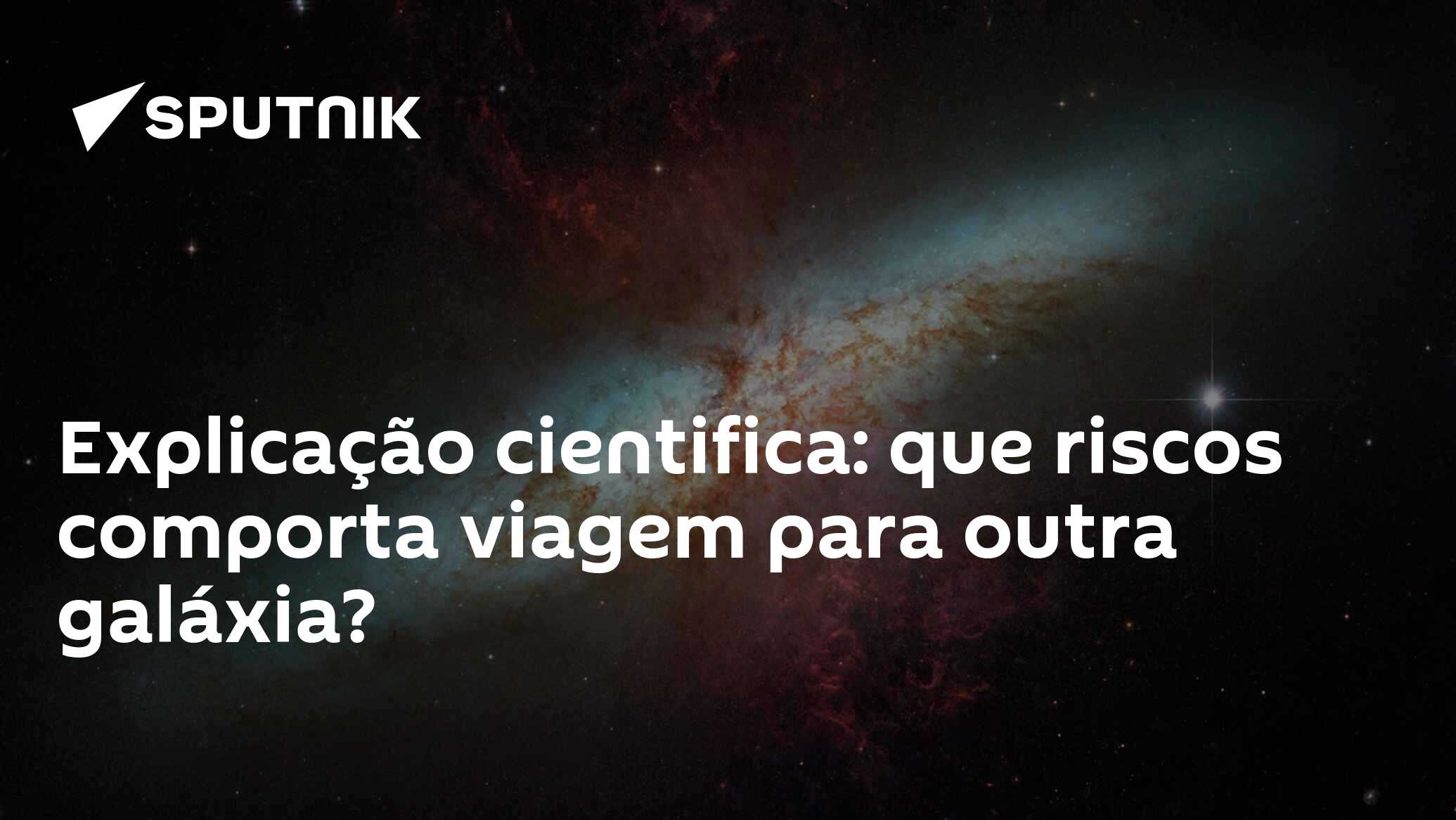 Explicação cientifica: que riscos comporta viagem para outra galáxia ...