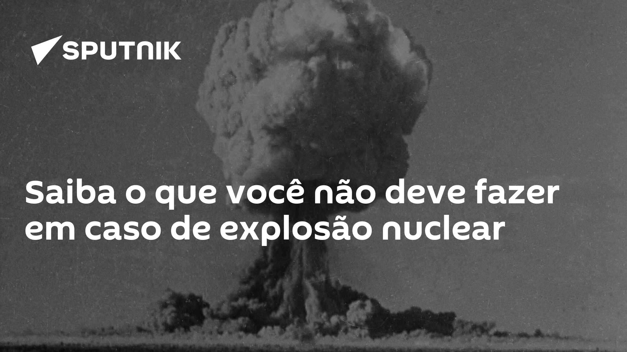 Saiba o que você não deve fazer em caso de explosão nuclear - 26.05. ...